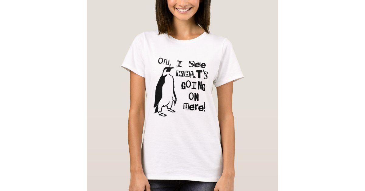 Camiseta Oh, eu ver o que está acontecendo aqui | Zazzle Brasil