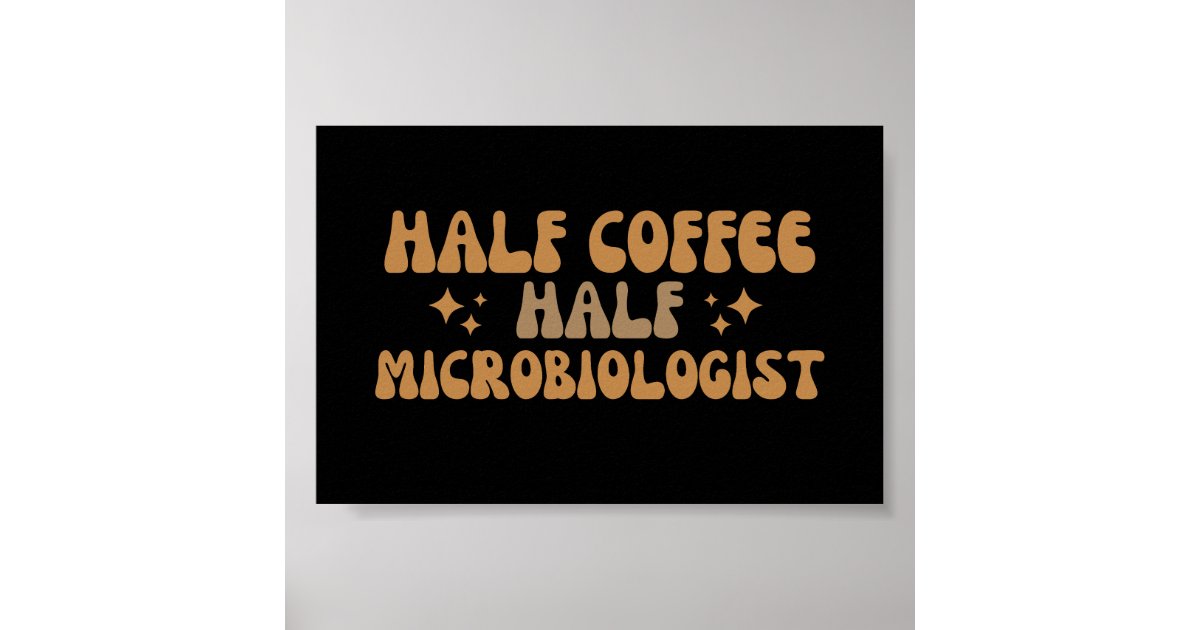 Poster Microbiólogo Metade do Café Engraçado Microbiólogo | Zazzle Brasil